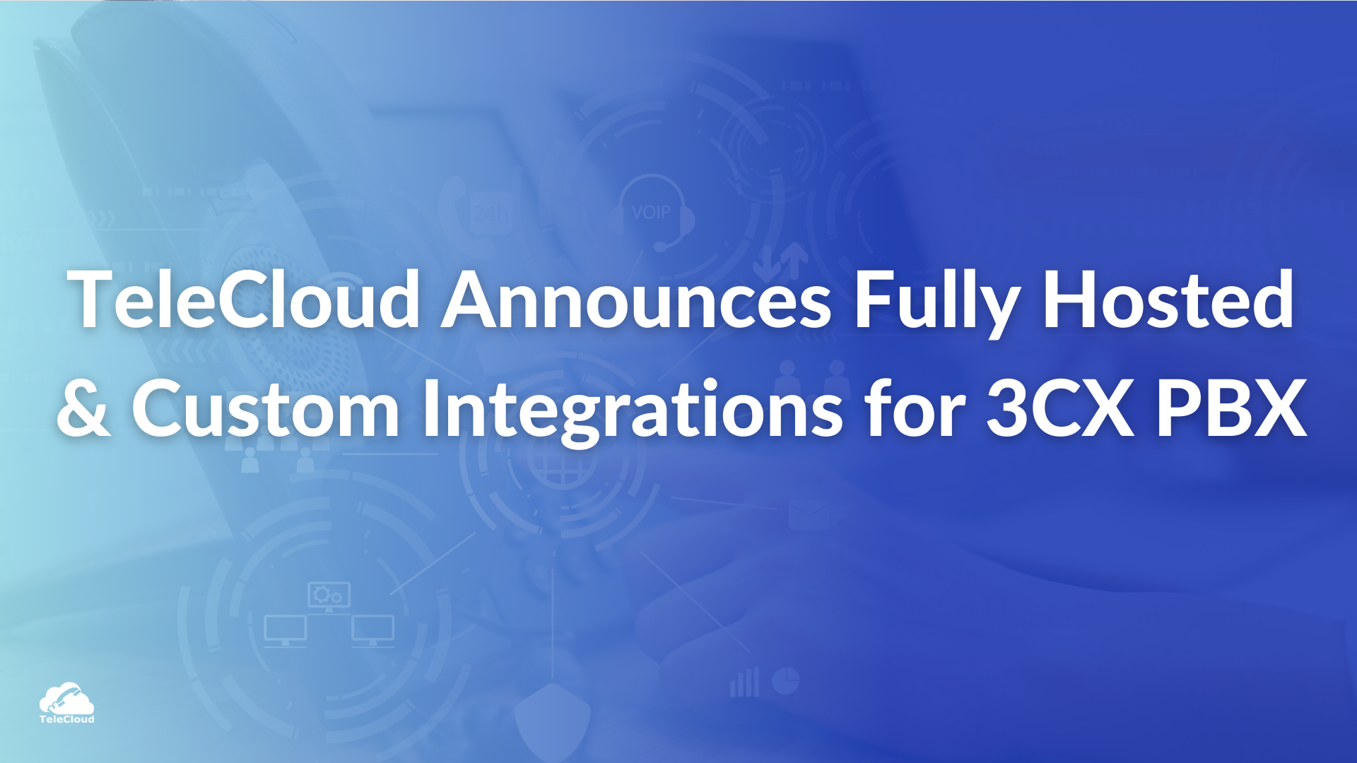 TeleCloud Announces Custom Integrations for 3CX PBX Platform